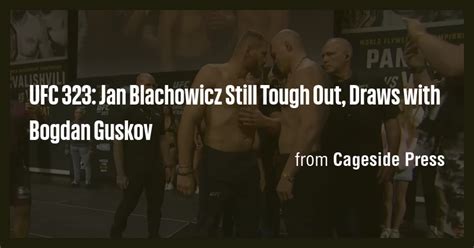Ufc 323 Jan Blachowicz Still Tough Out Draws With Bogdan Guskov Briefly