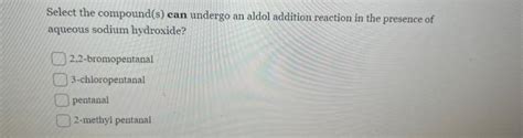 [solved] Select The Compound S Can Undergo An Aldol Addit