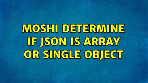 Moshi Determine If Json Is Array Or Single Object 2 Solutions Youtube