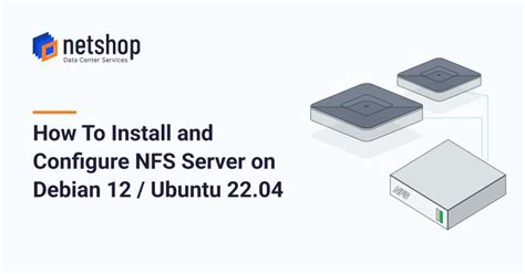 How To Install And Configure Nfs Server On Debian 12 And Ubuntu 2204 Netshop Isp
