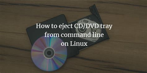 How To Eject Cd Dvd Tray From Command Line On Linux
