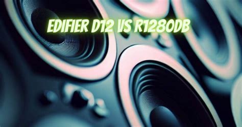 Edifier D12 Vs R1280DB All For Turntables