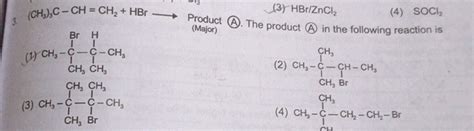 3 CH3 3 C CH CH2 HBr Product 3 HBr ZnCl2 A StudyX