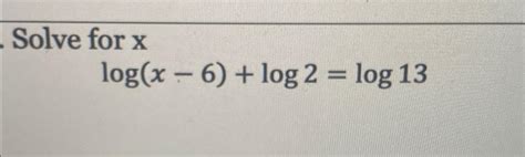 Solved Solve For Xlogx 6log2log13