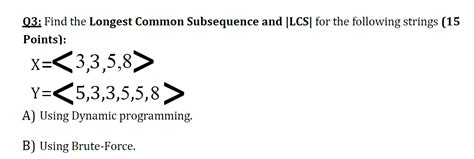 Solved Q Find The Longest Common Subsequence And LCS For Chegg