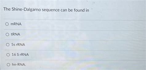 Solved The Shine Dalgarno Sequence Can Be Found Inmrnatrna5s