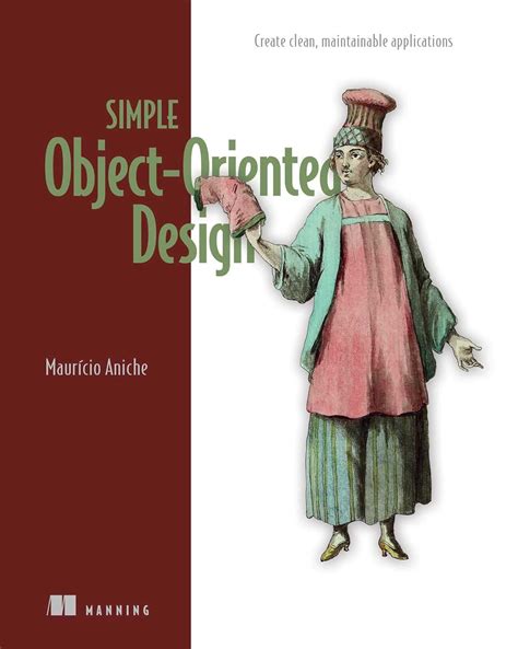Simple Object Oriented Design Create Clean Maintainable Applications