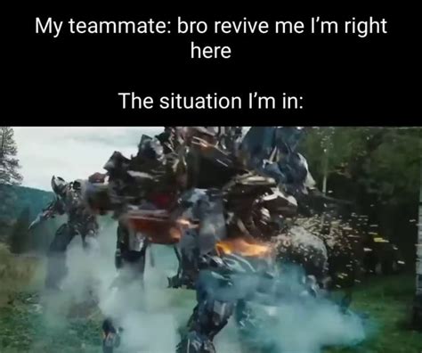 My Teammate Bro Revive Me Im Right Here The Situation Im In Ifunny