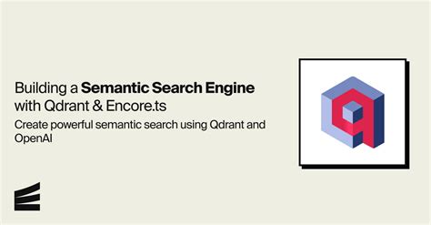 Build A Semantic Search Engine With Encorets Openai And Qdrant Encore Blog