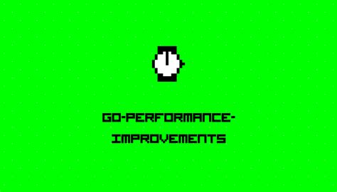 Go Performance Improvements Stories Hackernoon