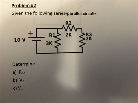 Solved Given The Following Series Parallel Circuit Chegg