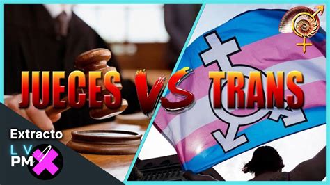 Los JUECES Que DENIEGAN El Cambio De SEXO Registral YouTube