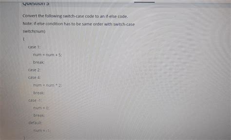 solved quesuun convert the following switch case code to an