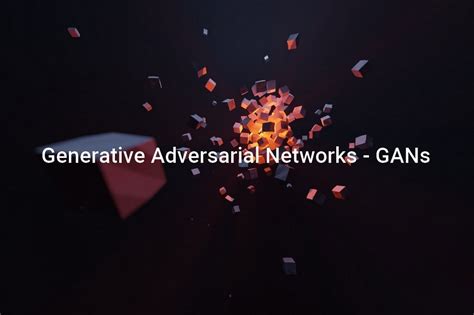 Generative Adversarial Networks Gans