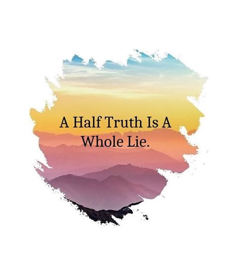 A Half Truth Is A Whole Lie Truth Truth Quotes Relationship Quotes