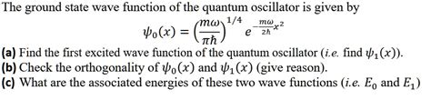 Solved The Ground State Wave Function Of The Quantum Oscillator Is