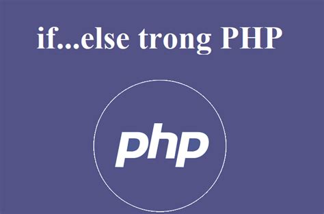 Cấu Trúc Rẽ Nhánh Ifelse Trong Php