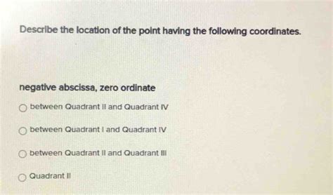 Describe The Location Of The Point Having The Following Coordinates