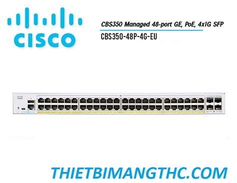 CBS350 48P 4G EU Switch chia mạng CISCO 48 cổng GE POE 370W 4x1G SFP chính hãng