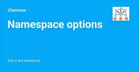 Namespace Options Chainsaw Namespace Options Chainsaw
