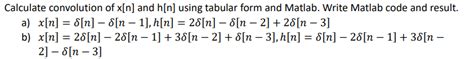 Solved Calculate Convolution Of X N And H N Using Tabular