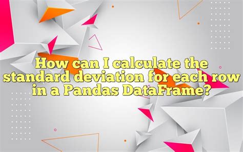 How Can I Calculate The Standard Deviation For Each Row In A Pandas