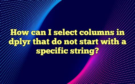 How Can I Select Columns In Dplyr That Do Not Start With A Specific String