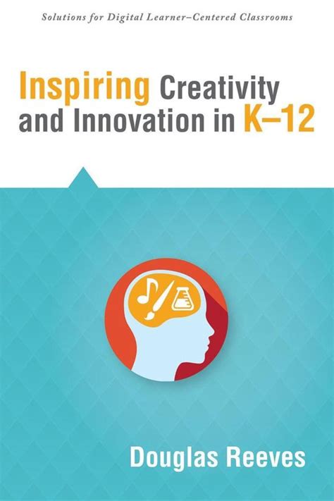 Solutions 12 Inspiring Creativity And Innovation In K 12 Ebook