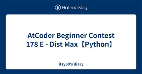 atcoder beginner contest 178 e dist max【python】 itsy68 s diary