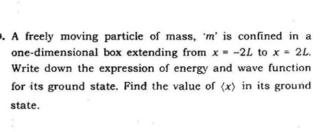 Solved A Freely Moving Particle Of Mass M Is Confined Chegg