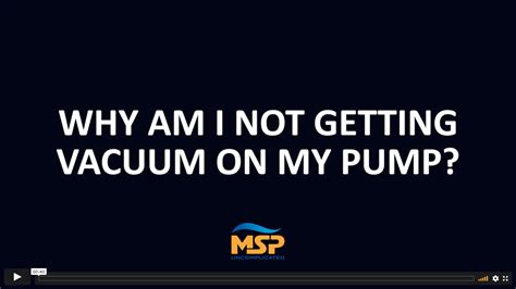 Video Why Am I Not Getting Vacuum On My Pump Msp Uncomplicated