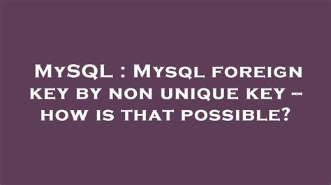 Mysql Mysql Foreign Key By Non Unique Key How Is That Possible Youtube