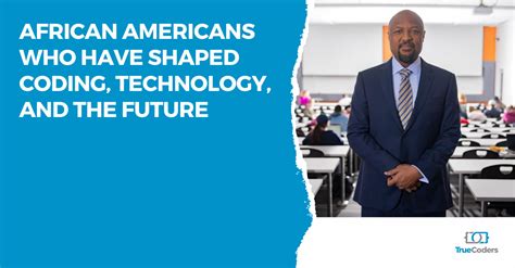 African Americans Who Have Shaped Coding Technology And The Future