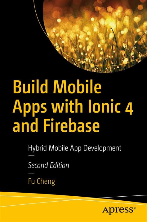 Build Mobile Apps With Ionic 4 And Firebase Hybrid Mobile App Development Cheng Fu Amazon