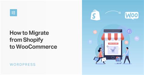 How To Migrate From Shopify To WooCommerce Elementor