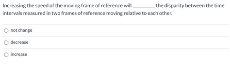 Solved Increasing The Speed Of The Moving Frame Of Reference Chegg