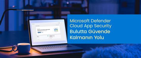 Microsoft Defender Cloud App Security Bulutta Güvende Kalmanın Yolu Peakup Teknolojİ A Ş