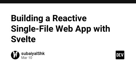 Building A Reactive Single File Web App With Svelte Dev Community