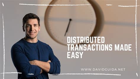 Distributed Transactions Made Easy David Guida