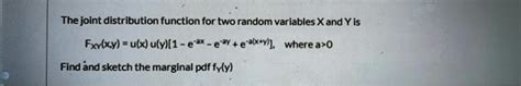 The Joint Distribution Function For Two Random Variables X And Y Is Fxy