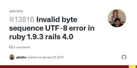 Invalid Byte Sequence Utf 8 Error In Ruby 193 Rails 40 · Issue 13816 · Railsrails · Github
