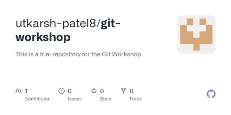 github utkarsh patel8 git workshop this is a trial repository for