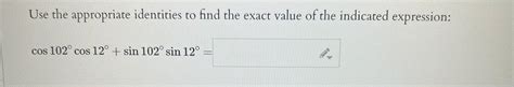 Solved Use The Appropriate Identities To Find The Exact
