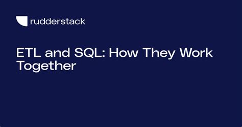 Etl And Sql How They Work Together