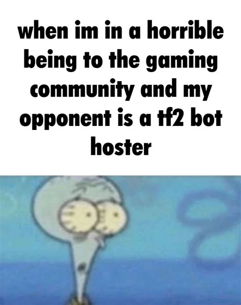 Fuck The Bots And Fuck Their Hosters Hope Valve Will Actually Listen To Us R Tf2