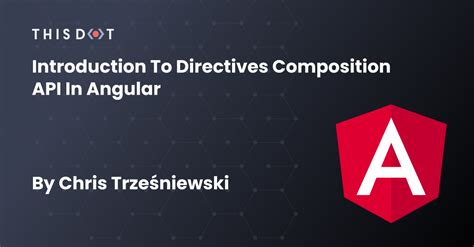 Introduction To Directives Composition Api In Angular This Dot Labs
