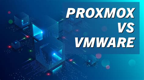 Proxmox Vs Vmware A Comparison Of Virtualization Platforms