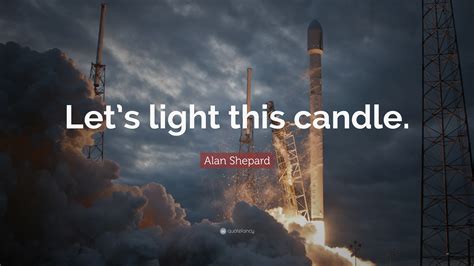 Alan Shepard Quote Lets Light This Candle”