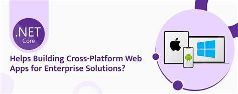 How Aspnet Core Helps Building Cross Platform Web Apps For Enterprise