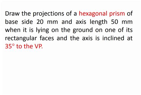 draw the projections of a hexagonal prism of base side 20 mm and axis len